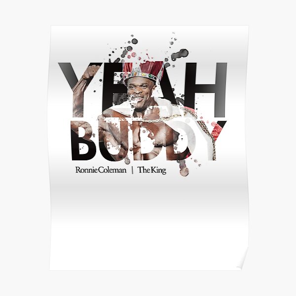 "Ronnie Coleman | The King | Yeah Buddy" Poster for Sale by JShockley1 ...