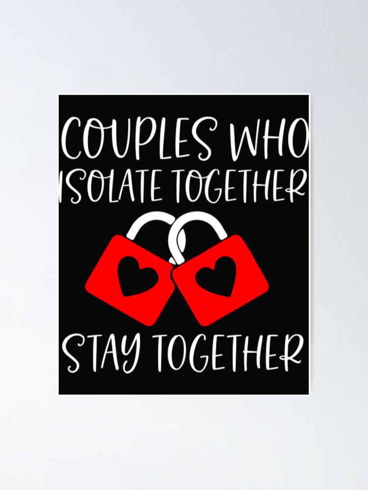 "Couple Who Isolate Together Stay Together" Poster for Sale by ...