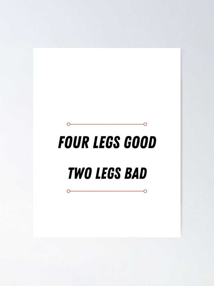 "Four legs good, two legs bad" Poster by ONEDOTSHOP | Redbubble