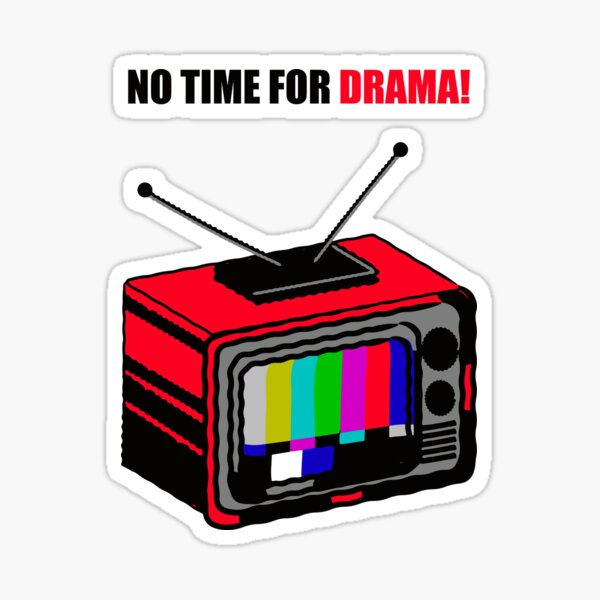 "No time for drama" Sticker by MsBCuz | Redbubble