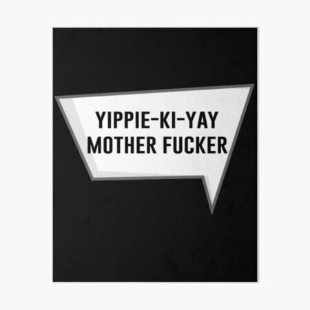 "Die Hard Fan YIPPIE KI YAY Mother Fucker" Art Board Print by GlenynaHeller | Redbubble