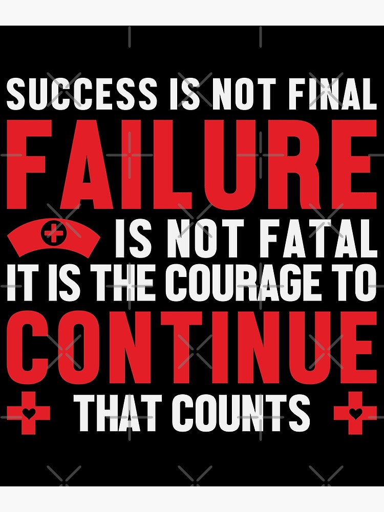 "Success is not final. Failure is not fatal. It is the courage to ...