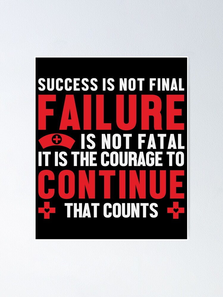 "Success is not final. Failure is not fatal. It is the courage to ...