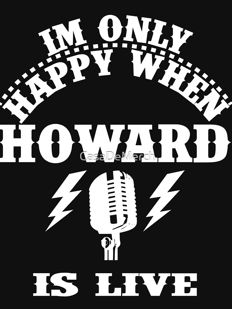 "Im Only Happy When Howard Is Live" T-shirt for Sale by CasaDeMerch ...
