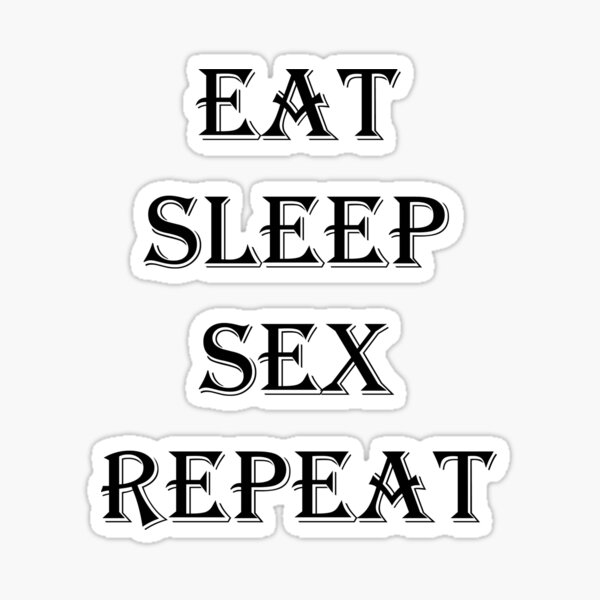 Eat Sex Repeat Sticker For Sale By Worldpattern Redbubble