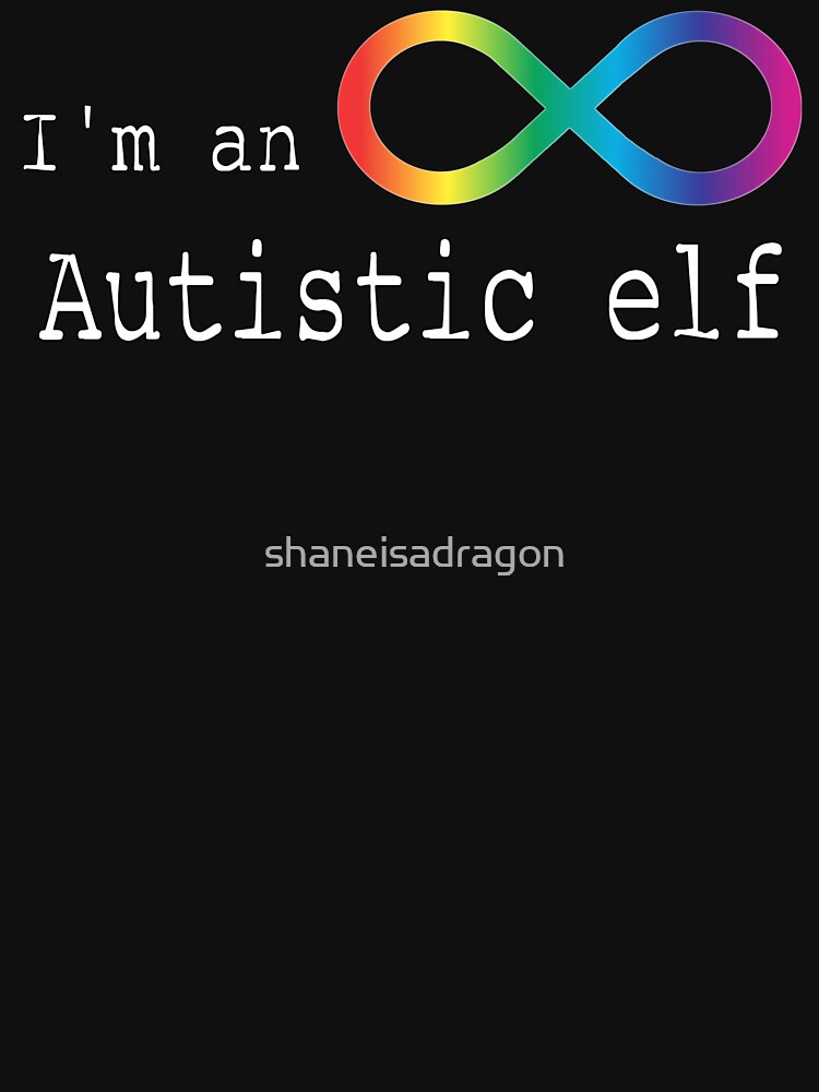 "Autistic Elf" T-shirt by shaneisadragon | Redbubble