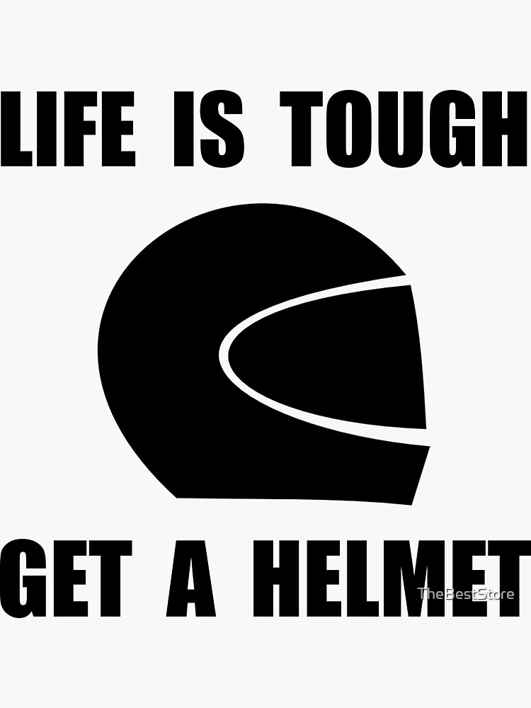 "Life Tough Get Helmet" Sticker for Sale by TheBestStore | Redbubble