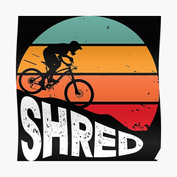 "MTB Shred" Poster for Sale by artOfCal013 | Redbubble