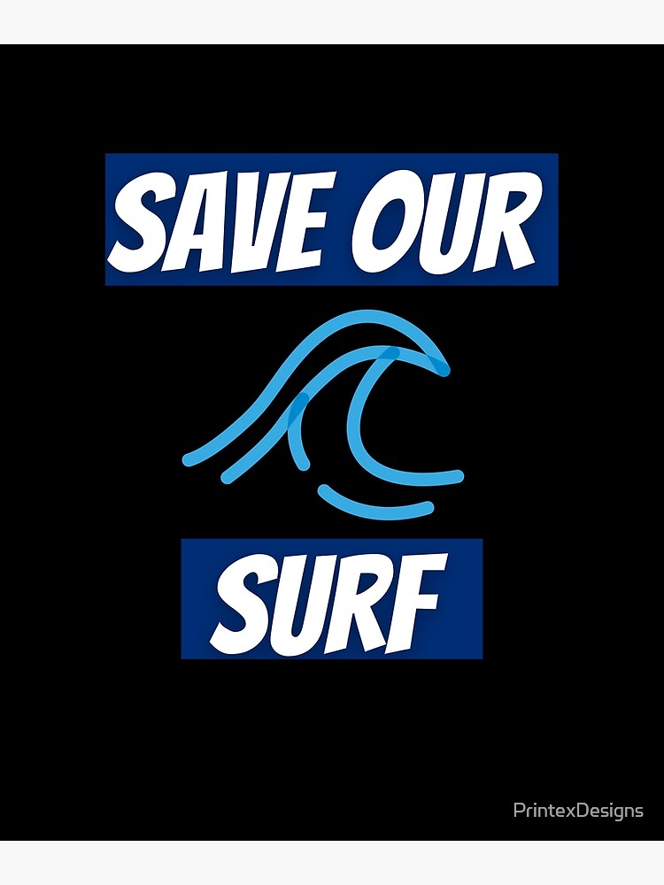 "Save Our Surf - Save Our Surf Ocean" Poster for Sale by PrintexDesigns ...