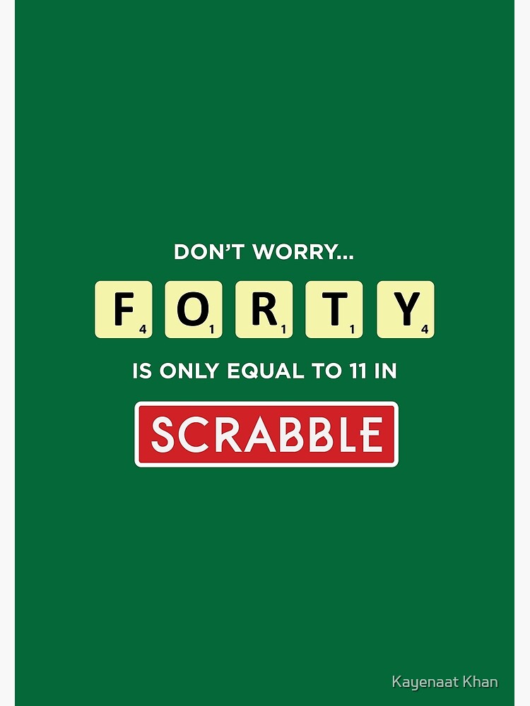 "FORTY is only 11 in Scrabble" Poster for Sale by kayenaat-khan | Redbubble