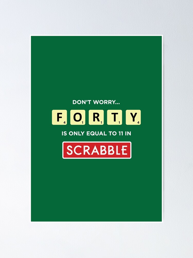 "FORTY is only 11 in Scrabble" Poster for Sale by kayenaat-khan | Redbubble