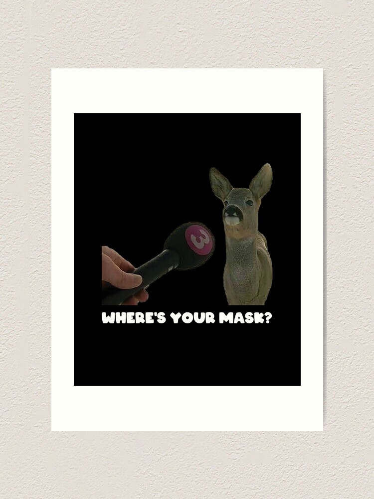 "Deer Being Interviewed Meme Where's Your Mask?" Art Print by ...