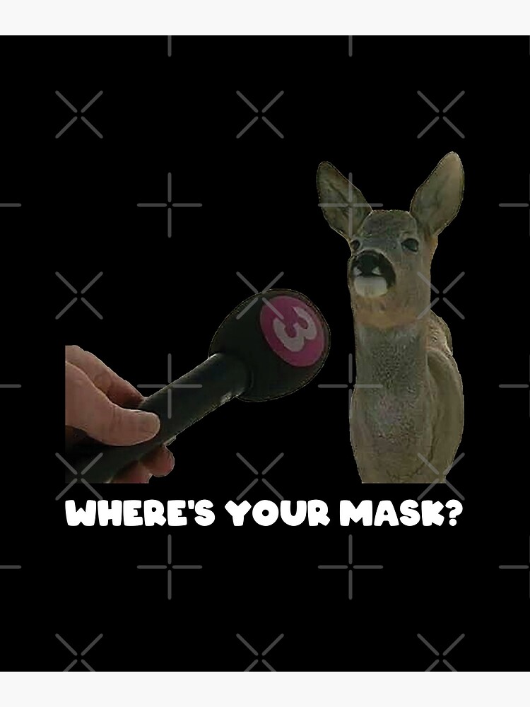 "Deer Being Interviewed Meme Where's Your Mask?" Art Print by ...
