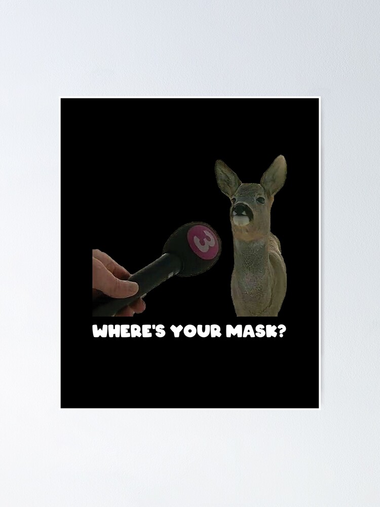 "Deer Being Interviewed Meme Where's Your Mask?" Poster by Altohombre ...