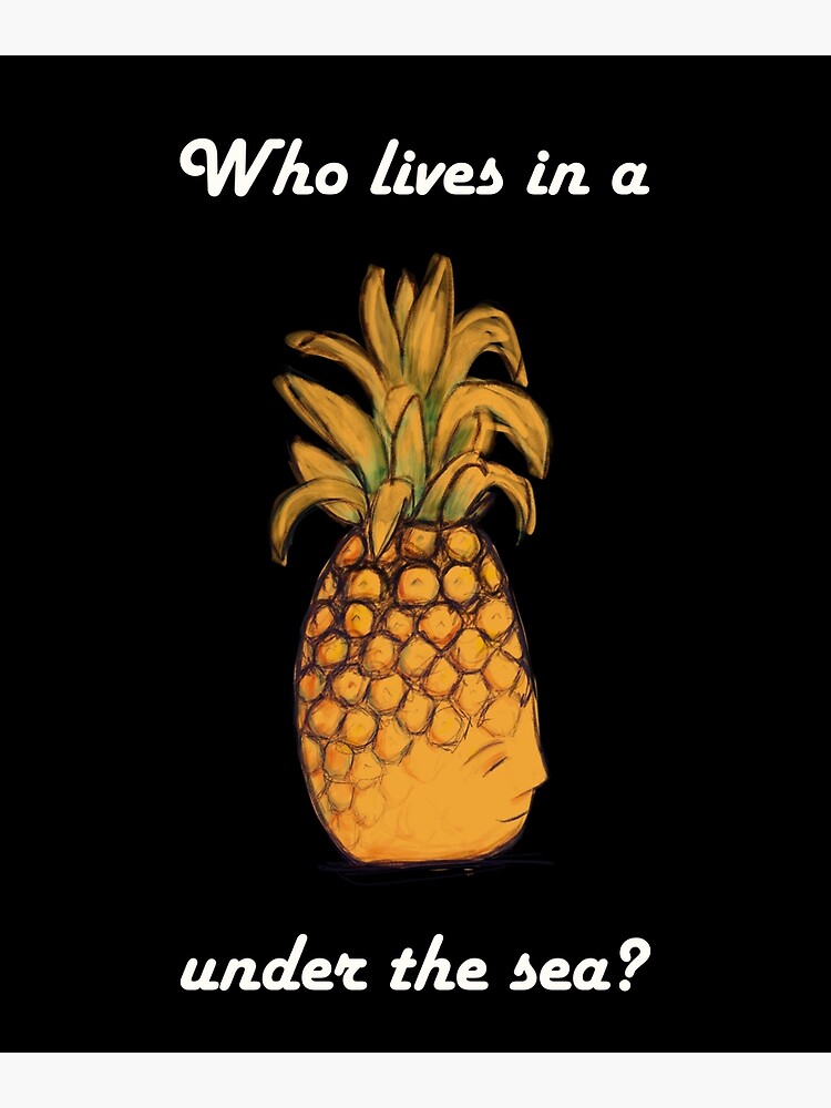 "Who lives in a pineapple under the sea ?" Poster by Safawoodsart ...