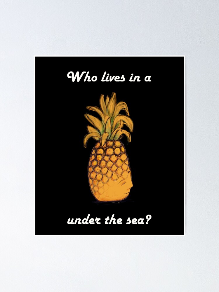 "Who lives in a pineapple under the sea ?" Poster by Safawoodsart ...