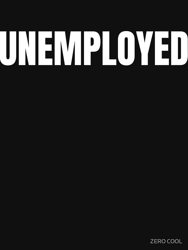 "UNEMPLOYED Text Based 2021 Job Status & Motivational Quote Humor" T ...