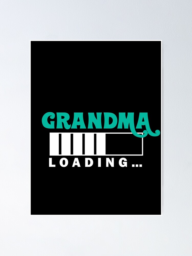 "grandma loading" Poster by MYNAMEISSSOZI | Redbubble