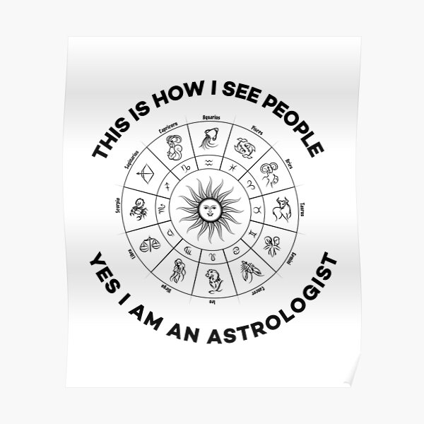 "Funny Astrologist Quote - Astrology Zodiac Humor" Poster by Yosefka20 ...