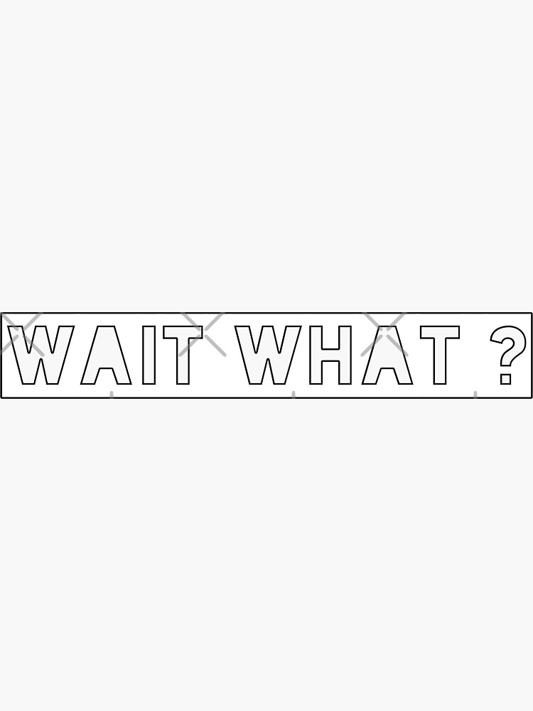 "Wait what?" Sticker for Sale by Photography-Art | Redbubble