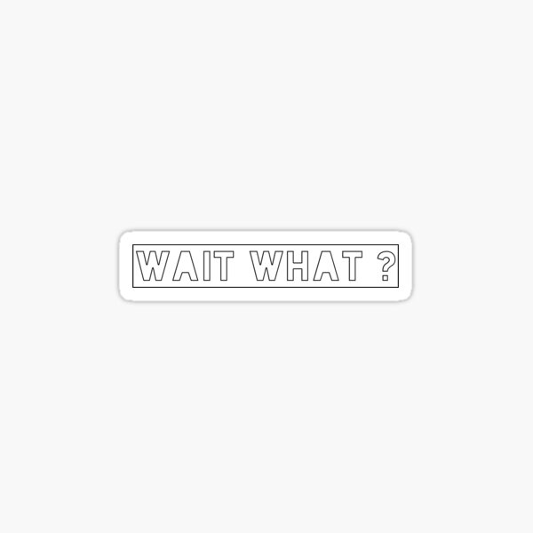 "Wait what?" Sticker for Sale by Photography-Art | Redbubble