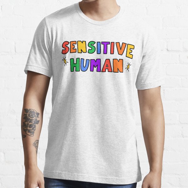 "Sensitive Human" T-shirt for Sale by crystaldraws | Redbubble | self ...