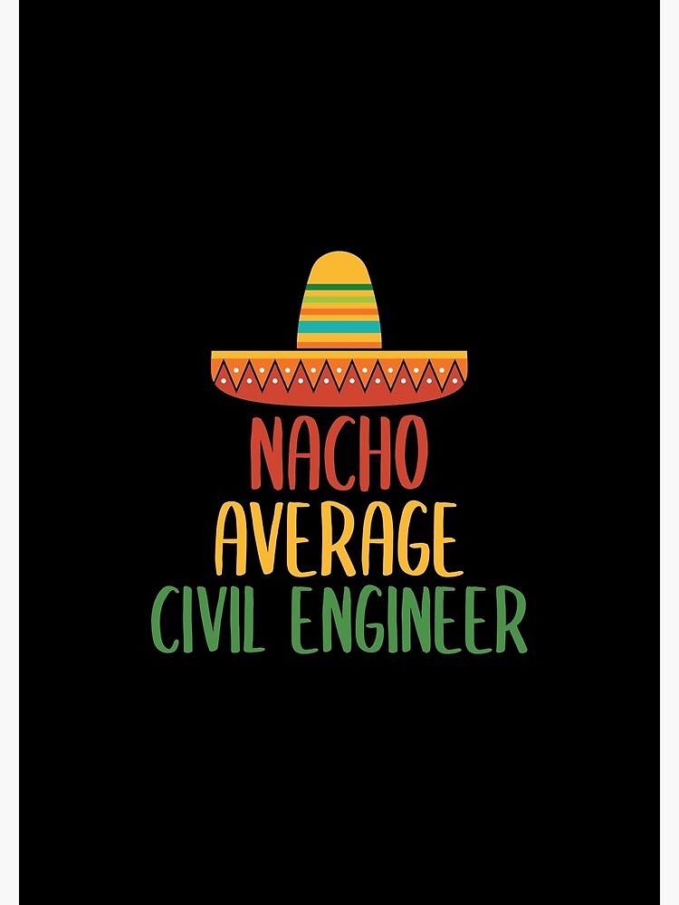 "Nacho Average Civil Engineer" Poster by livegood | Redbubble