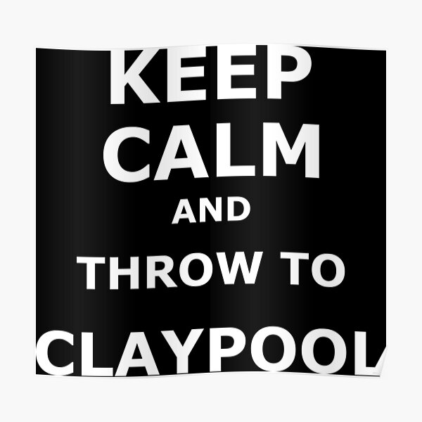 "Keep Calm and Throw to Claypool" Poster for Sale by PerthKidDesign ...