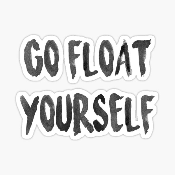 "Go float yourself" Sticker for Sale by irepoynter | Redbubble