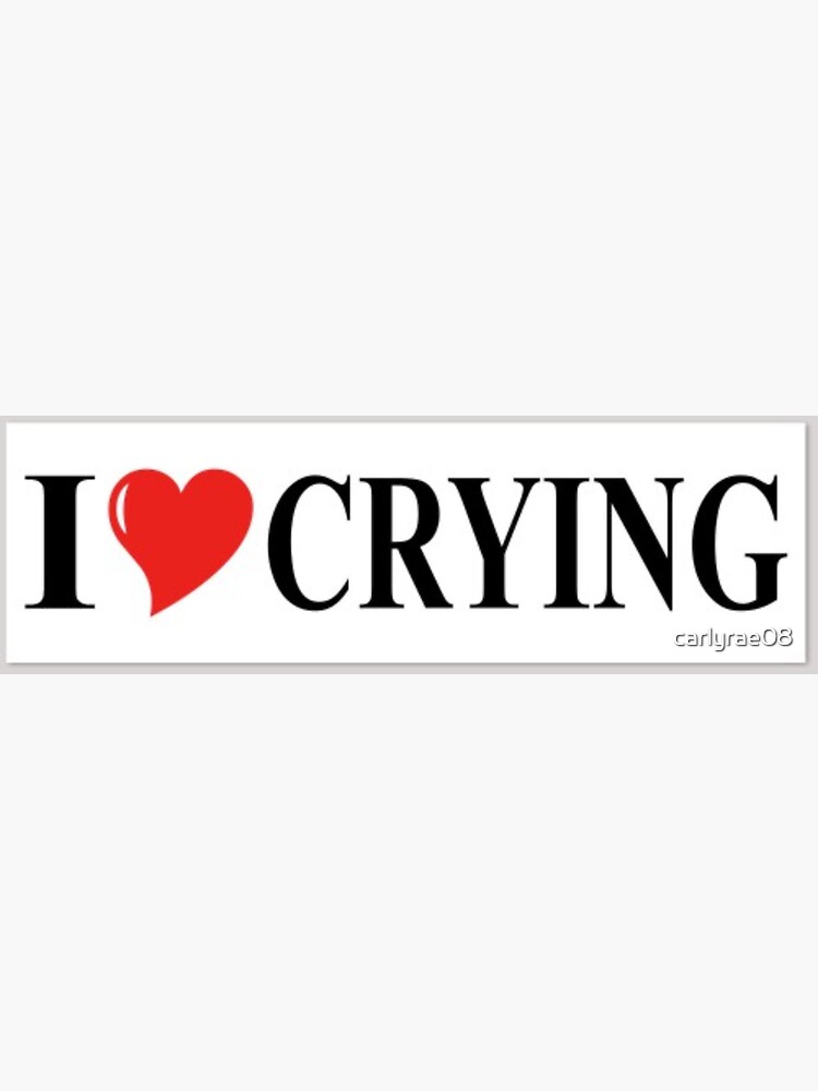"i love crying" Sticker for Sale by carlyrae08 | Redbubble