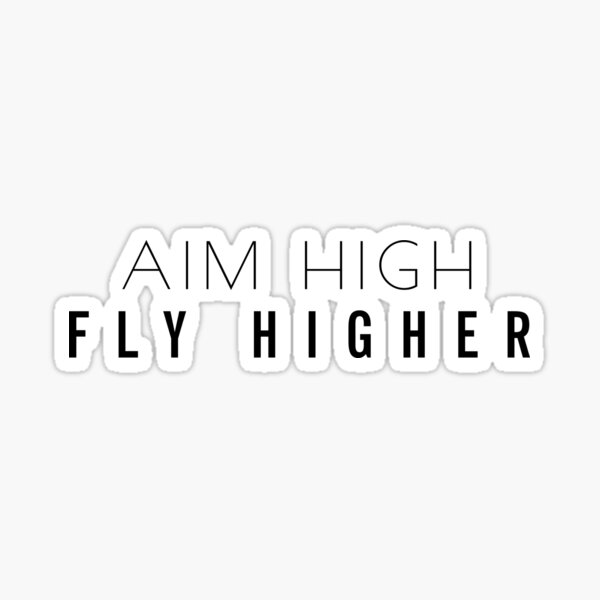 Aim High Fly Higher Motivation Quotes Sticker By Sivay22 Redbubble aim-high-fly-higher-motivation-quotes-sticker-by-sivay22-redbubble