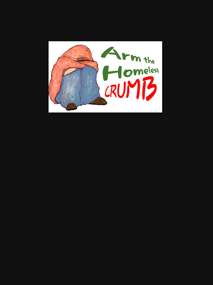 "ARM the Homeless" T-shirt for Sale by CrumbyLove11 | Redbubble ...