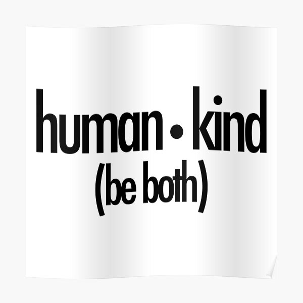 "Humankind Be Both, A Gentle Reminder to Be Nice to One Another" Poster ...