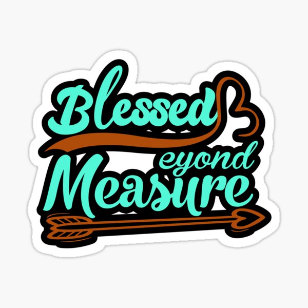 "Blessed Beyond Measure" Sticker by anandmn85 | Redbubble