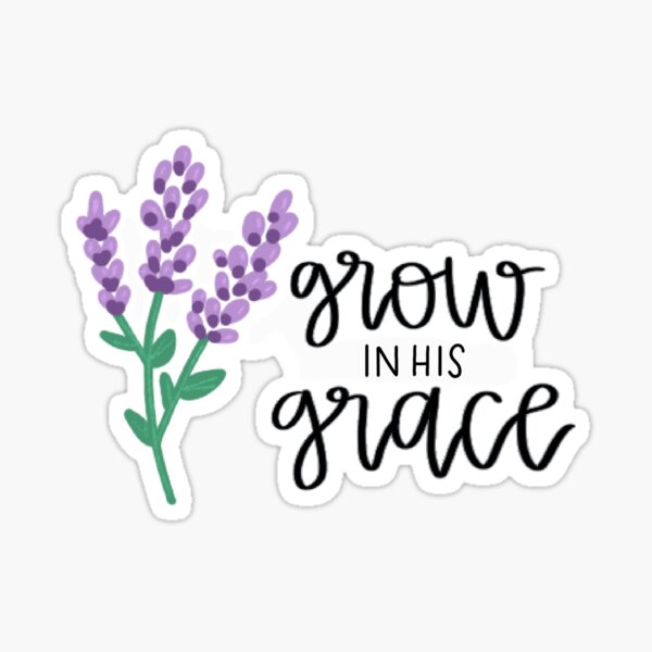 "Grow in His Grace" Sticker by kaleyhoggle | Redbubble
