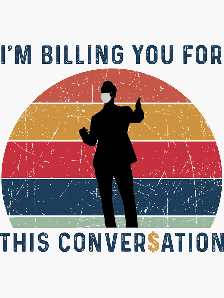"Im Billing You For This Conversation - Funny Best Gift Ideas Mens ...