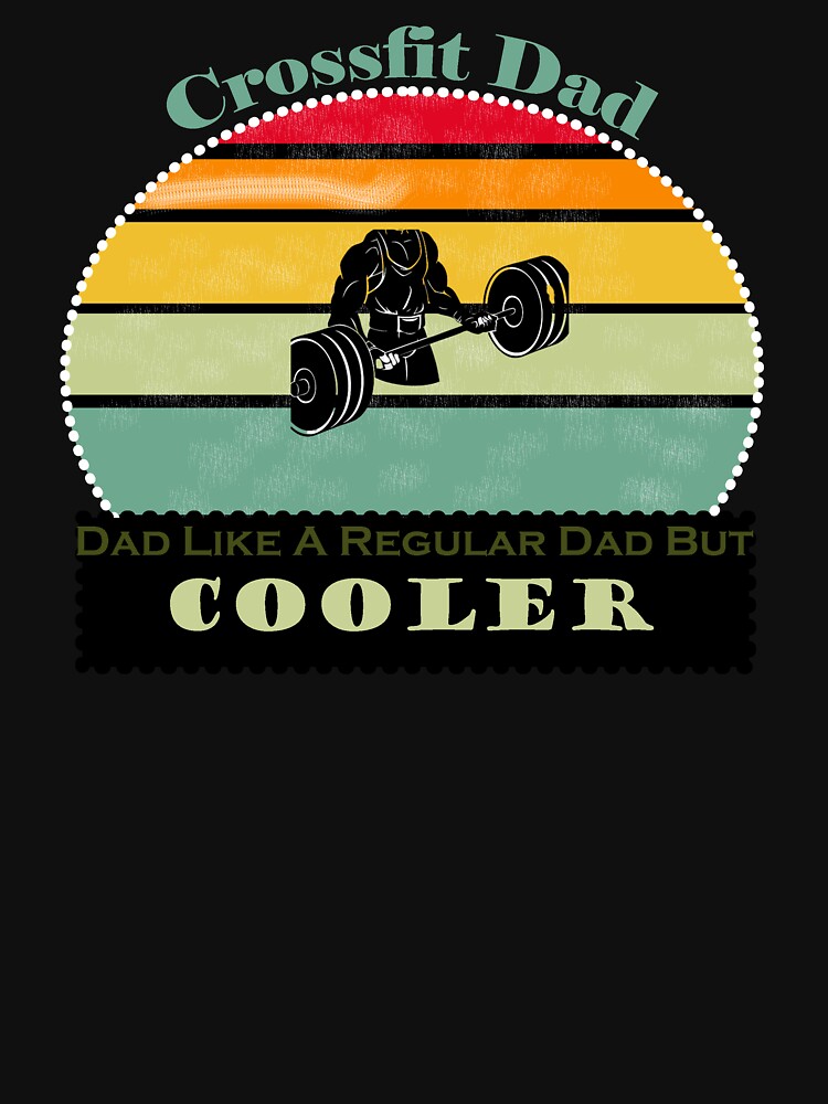 "Crossfit Dad Like A Regular Dad But Cooler" T-shirt for Sale by Bestyk ...