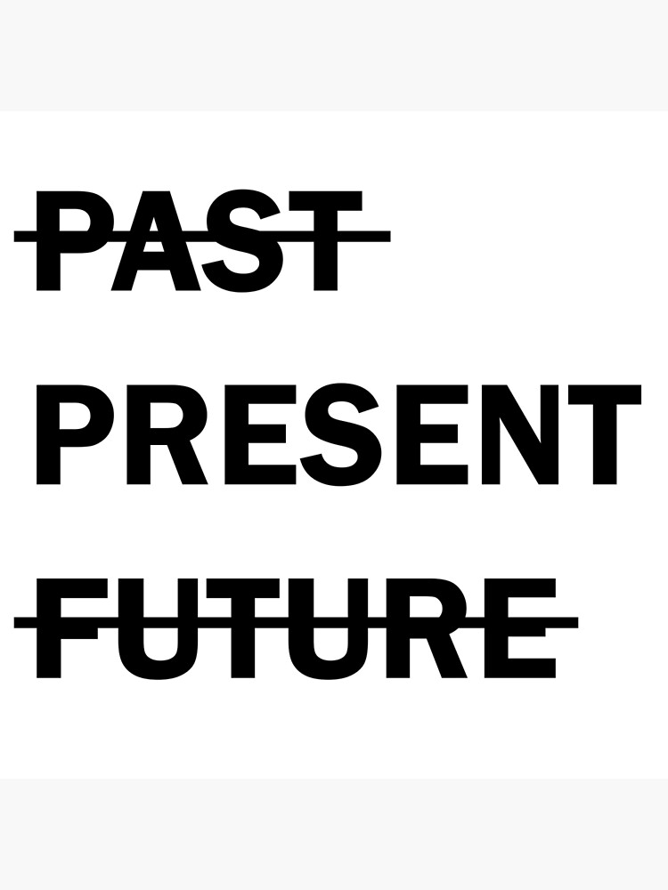 "Past Present Future" Poster by MatyCZ1515 | Redbubble