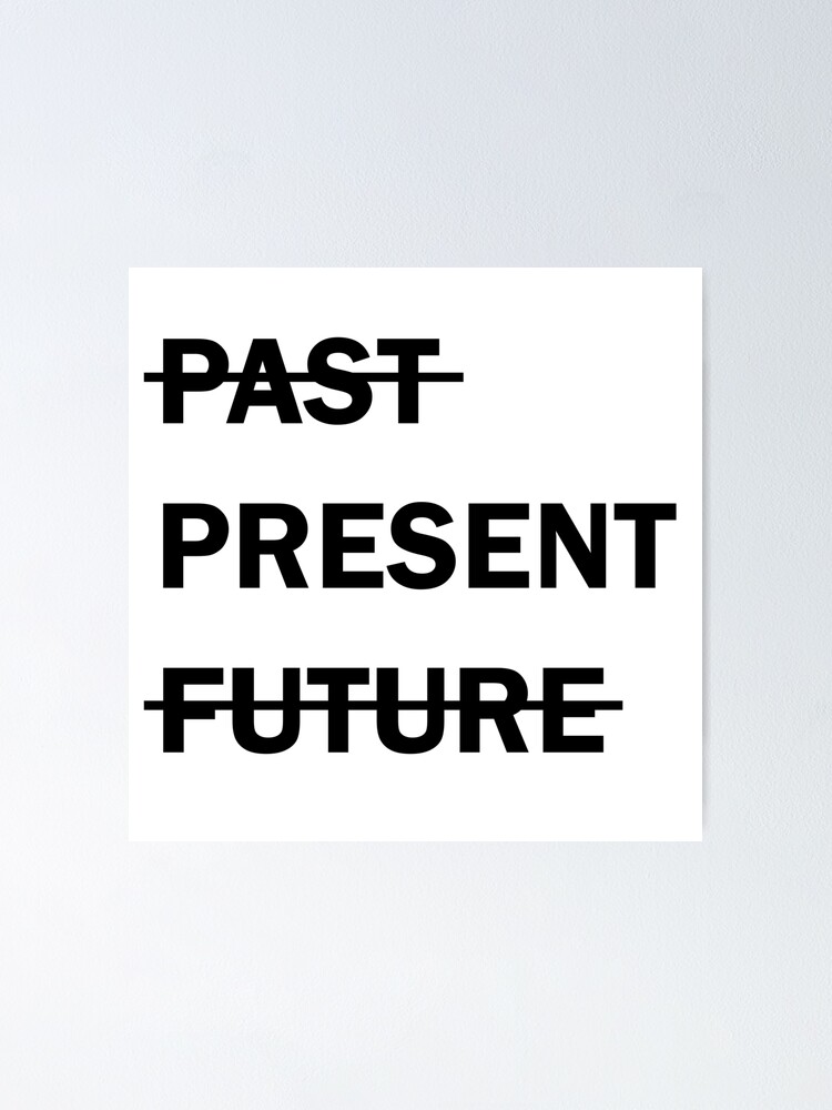 "Past Present Future" Poster by MatyCZ1515 | Redbubble