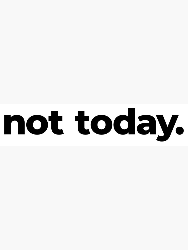 "not today. text message" Poster by STUDIO-72 | Redbubble