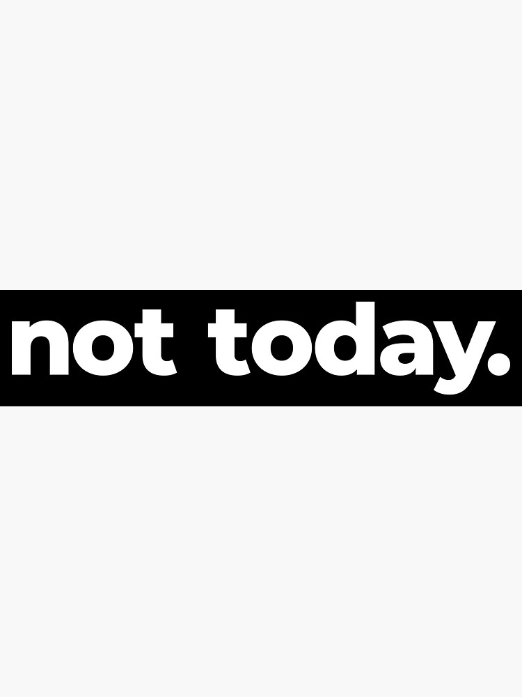 "not today. text message (white)" Sticker for Sale by STUDIO-72 | Redbubble
