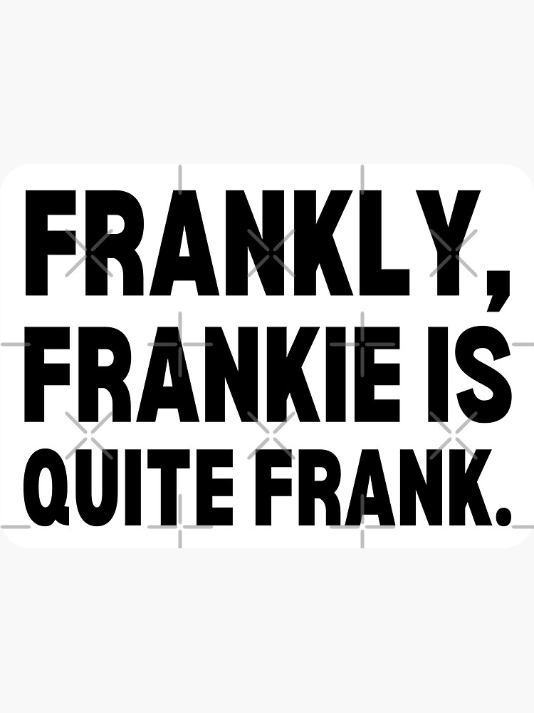 "Frankly, Frankie Is Quite Frank - Funny Pun - Name - Black Text ...