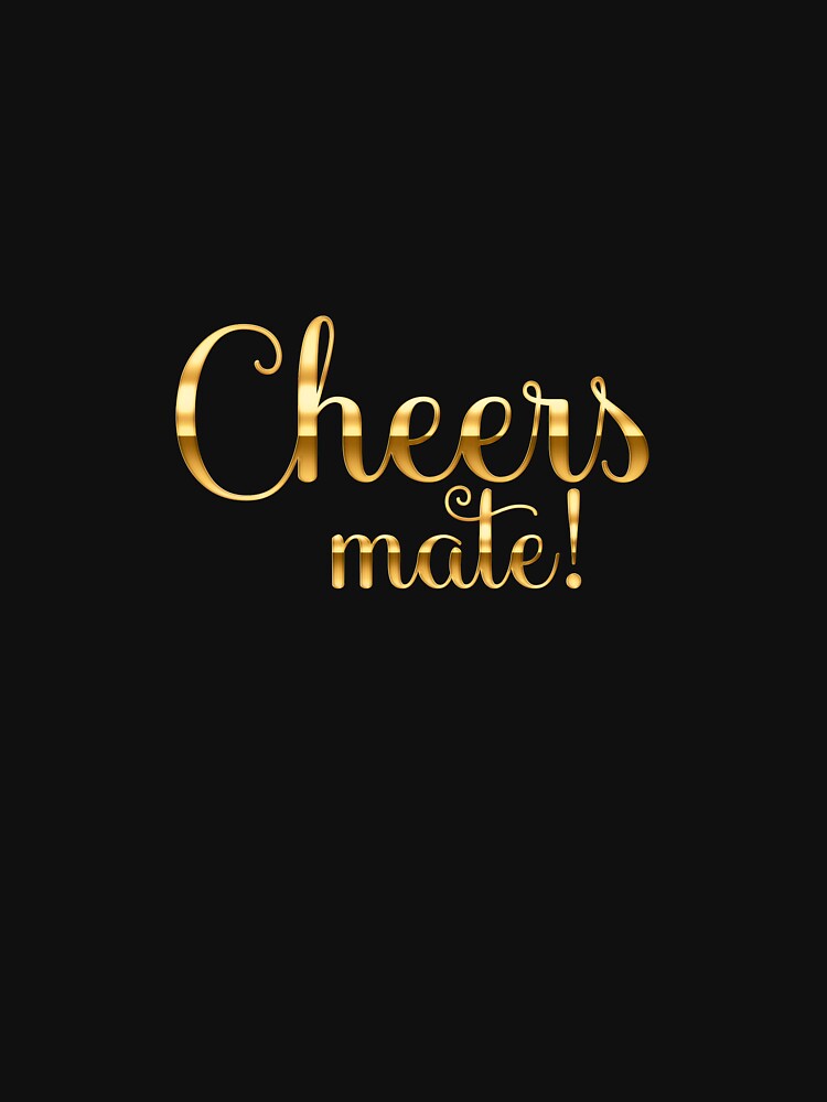 "cheers mate!" T-shirt for Sale by wolfncat | Redbubble | cheers t ...