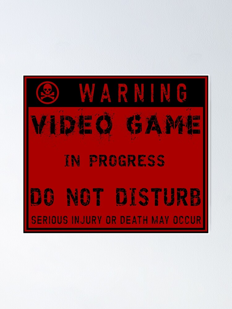"warning, video game in progress, do not disturb" Poster for Sale by ...