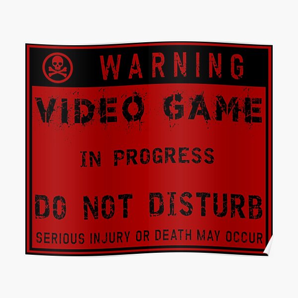 "warning, video game in progress, do not disturb" Poster for Sale by ...