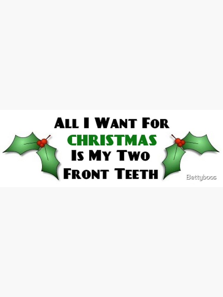 "All I Want For Christmas Is My Two Front Teeth" Poster for Sale by ...