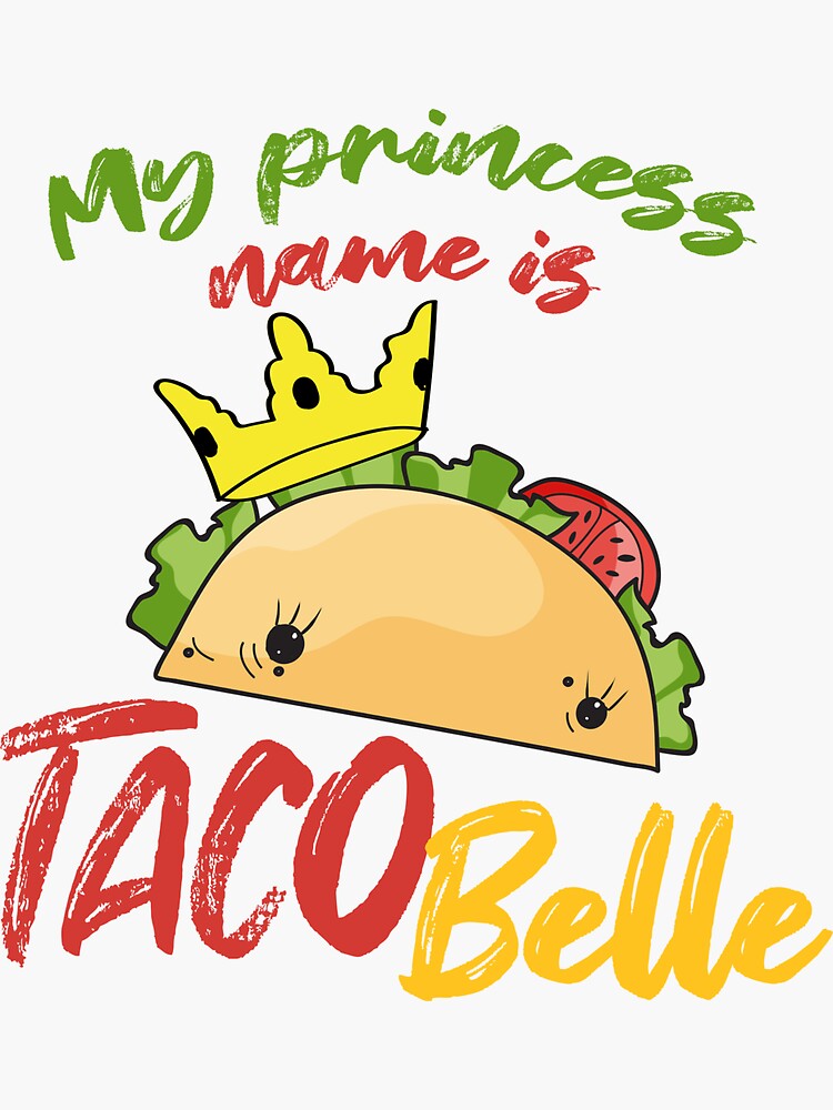 "My Princess Name is Tacobelle Taco" Sticker for Sale by Mesyo | Redbubble
