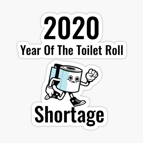 "2020 Year Of The Toilet Roll Shortage" Sticker by TeesandMore1 | Redbubble