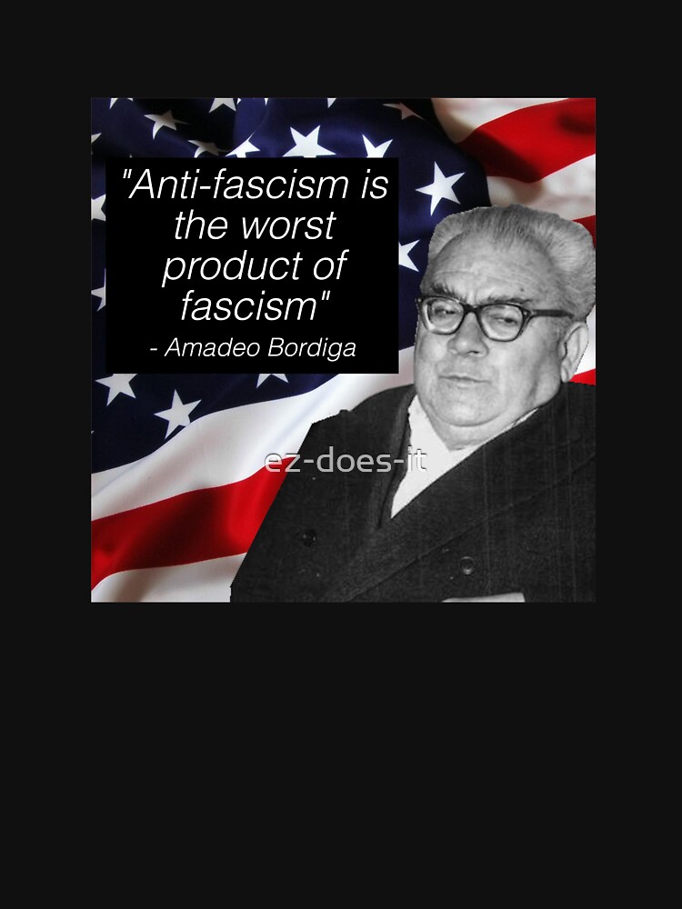 ""Anti-fascism is the worst product of fascism" Amadeo Bordiga Quote ...