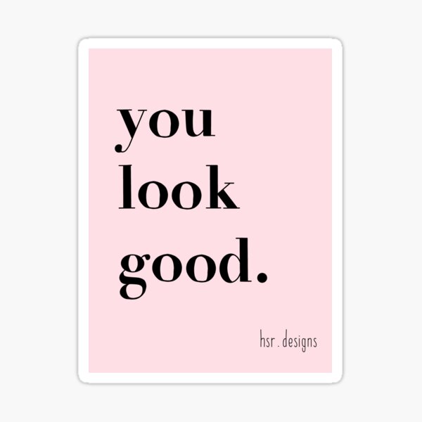 "You look good" Sticker for Sale by HSRdesigns | Redbubble